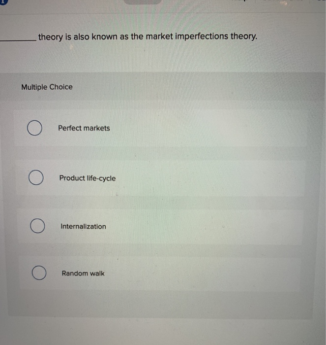 Solved theory is also known as the market imperfections | Chegg.com