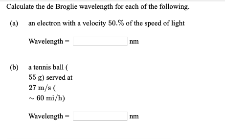 Solved Calculate the de Broglie wavelength for each of the | Chegg.com