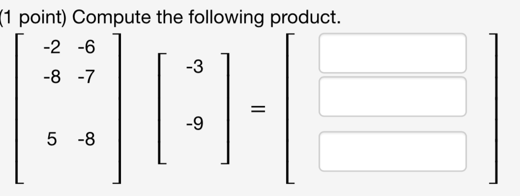 Solved (1 point) Compute the following product. -2 -6 -3 -8 | Chegg.com