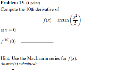 Solved Problem 15. (1 point) Compute the 10th derivative of | Chegg.com