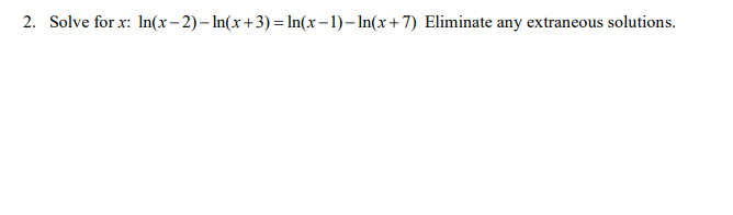 Solved Solve for x:ln(x−2)−ln(x+3)=ln(x−1)−ln(x+7) Eliminate | Chegg.com