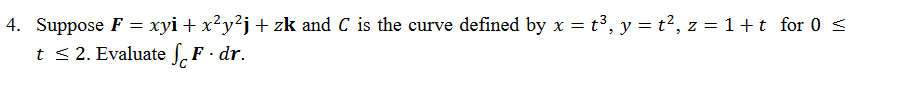 Solved 4. Suppose F=xyi+x2y2j+zk and C is the curve defined | Chegg.com