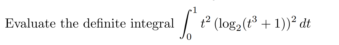 Solved Evaluate the definite integral ∫01t2(log2(t3+1))2dt | Chegg.com