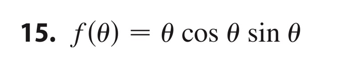 Solved 15. f(θ)-θ cos θ sin θ | Chegg.com