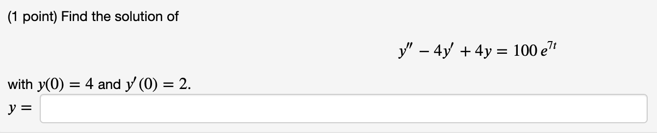 Solved (1 point) Find the solution of y" – 4y + 4y = 100 e7 | Chegg.com
