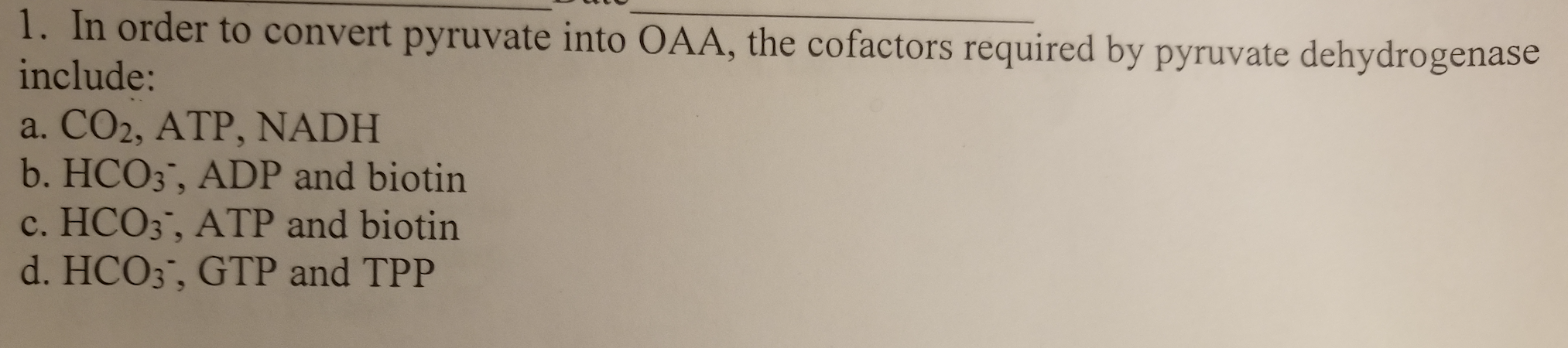 Solved 1. In order to convert pyruvate into OAA, the | Chegg.com