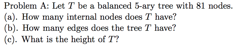 Solved Problem A: Let T be a balanced 5-ary tree with 81 | Chegg.com