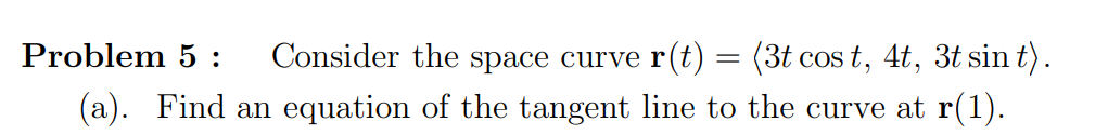 Solved Problem 5 : Consider the space curve r(t) = (3t cost, | Chegg.com