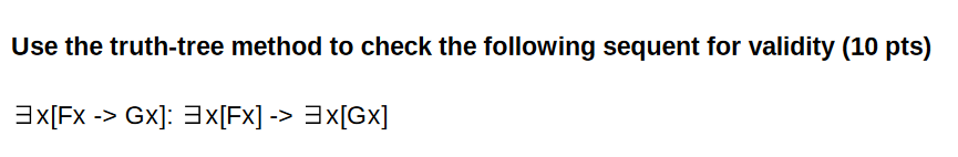 Solved Use the truth-tree method to check the following | Chegg.com