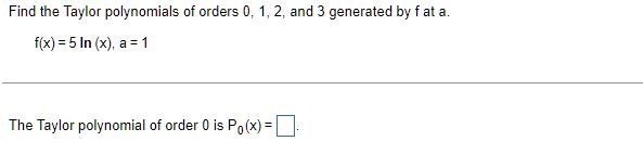 Solved Find the Taylor polynomials of orders 0,1,2, ﻿and 3 | Chegg.com