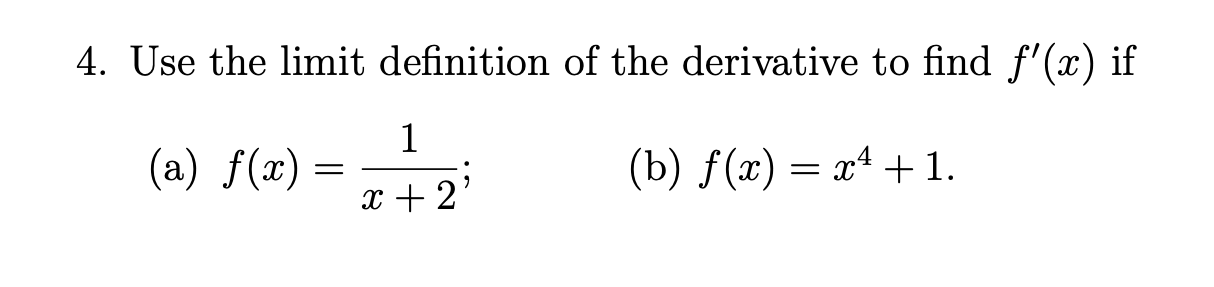 Solved 4. Use the limit definition of the derivative to find | Chegg.com