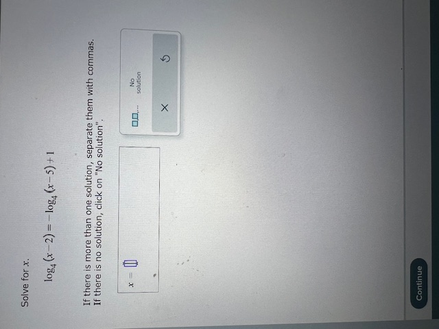 Solved Solve for x. log4(x−2)=−log4(x−5)+1 If there is more | Chegg.com Solved Solve for x. log4(x−2)=−log4(x−5)+1 If there is more | Chegg.com