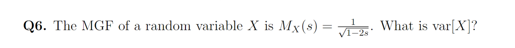 Solved Q6. The MGF of a random variable X is MX(s)=1−2s1. | Chegg.com