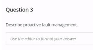 Solved Question 3 Describe proactive fault management Use | Chegg.com