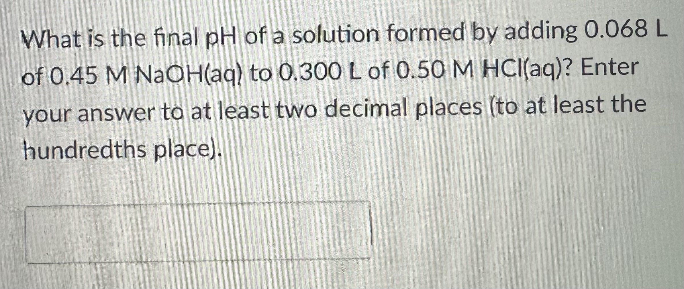 Solved What is the final pH of a solution formed by adding | Chegg.com