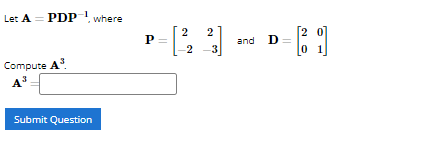 Solved Let A=PDP-1, ﻿whereP=[22-2-3], ﻿and ,D=[2001]Compute | Chegg.com