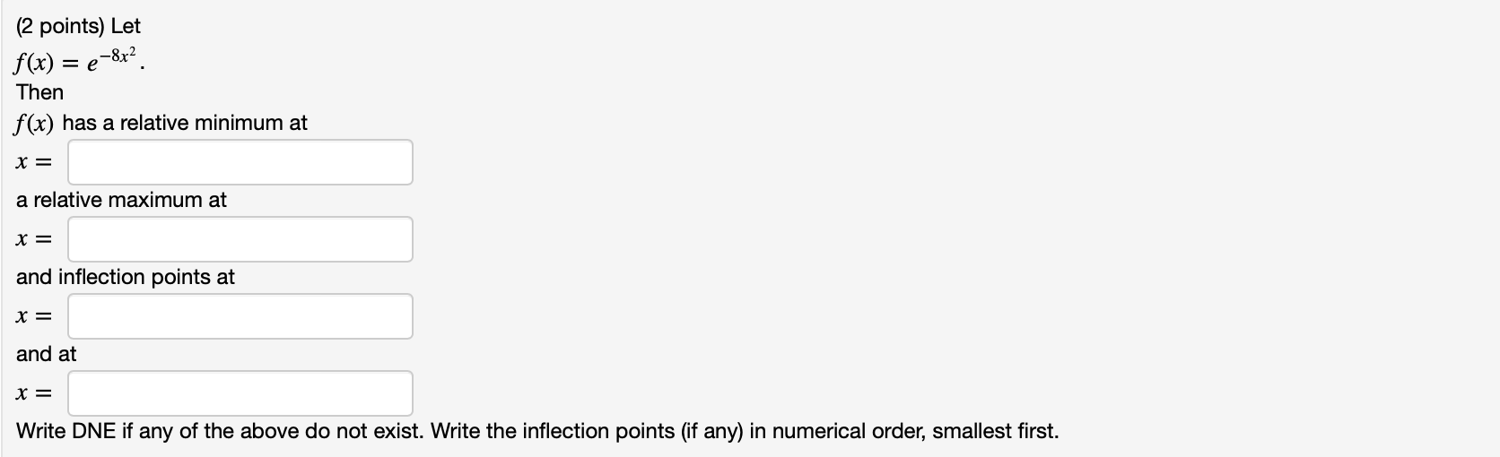 Solved (2 points) Let f(x)=e−8x2 Then f(x) has a relative | Chegg.com