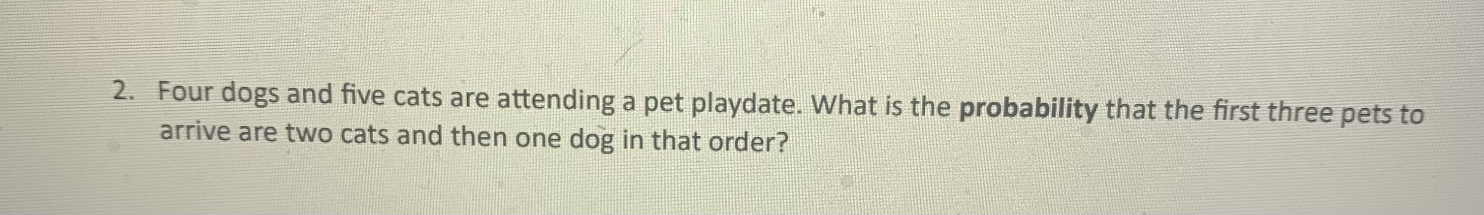 Solved 2. Four dogs and five cats are attending a pet | Chegg.com