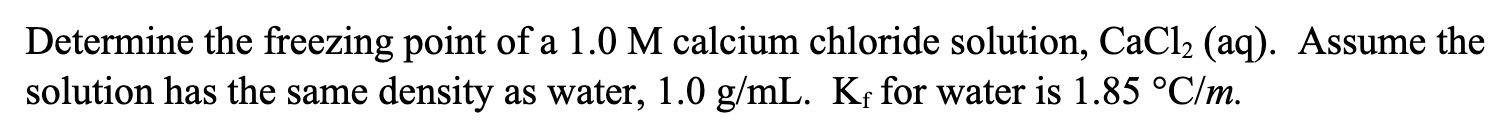 Solved Determine the freezing point of a 1.0M calcium | Chegg.com