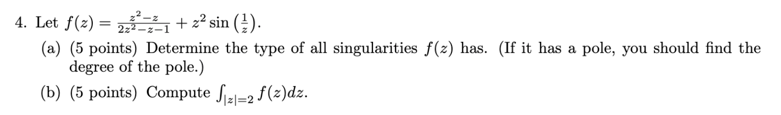Solved 4. Let f(z)=2z2−z−1z2−z+z2sin(z1). (a) (5 points) | Chegg.com