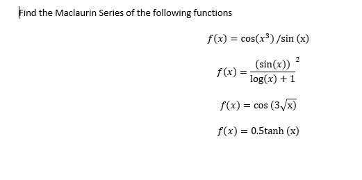 Solved Find the Maclaurin Series of the following functions | Chegg.com