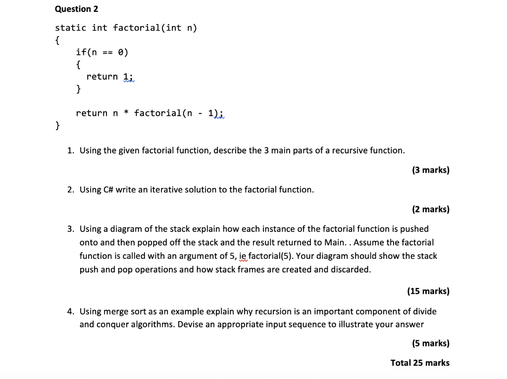 Solved Question 2 static int factorial(int n) { if(n == 0) { | Chegg.com