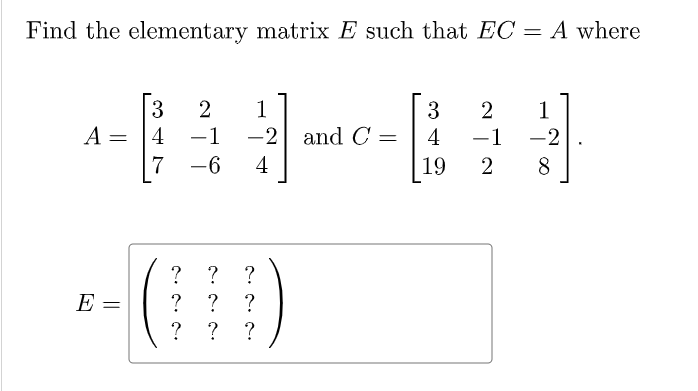 Solved Find the elementary matrix E such that EC = A where | Chegg.com
