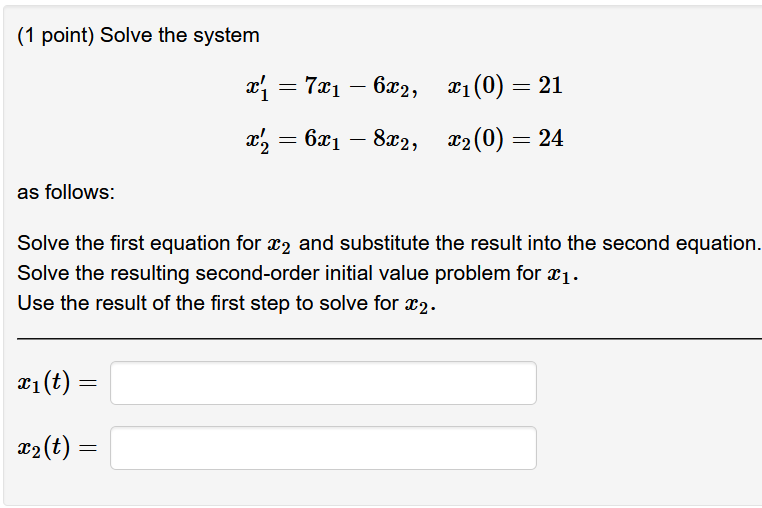 Solved (1 point) Solve the system x' = -7x1 – 6x2, x1(0) = 5 | Chegg.com