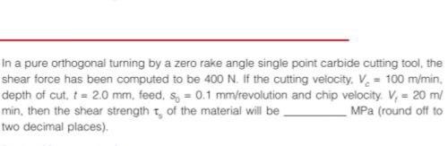 Solved In a pure orthogonal turning by a zero rake angle | Chegg.com