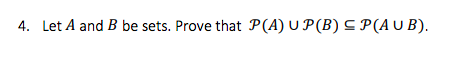 Solved 4. Let A and B be sets. Prove that P(A)∪P(B)⊆P(A∪B). | Chegg.com