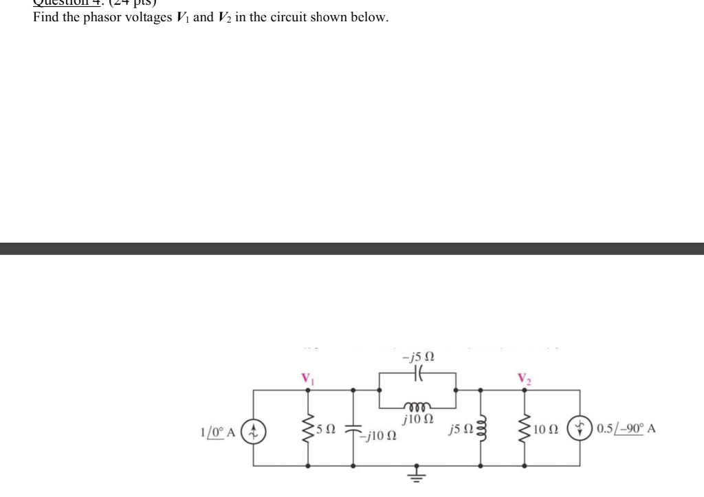Solved Question 4: (24 pts) Find the phasor voltages V1 and | Chegg.com