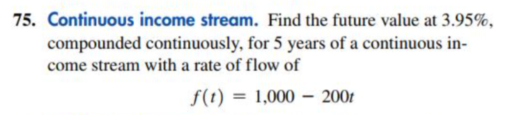 Solved 75. Continuous income stream. Find the future value | Chegg.com