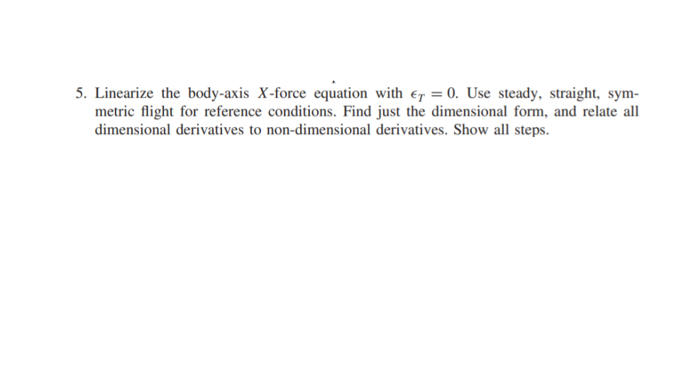Solved 5. Linearize the body-axis X-force equation with | Chegg.com