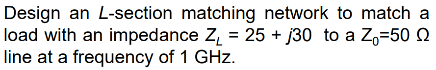 Solved Design an L-section matching network to ﻿match aload | Chegg.com