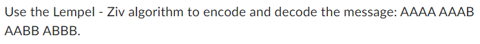 Solved Use the Lempel - Ziv algorithm to encode and decode | Chegg.com