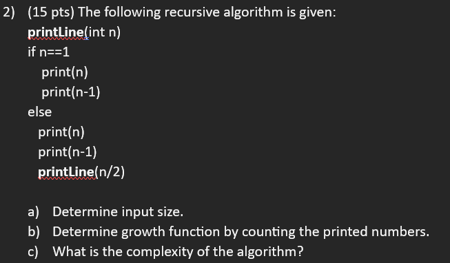 Solved 2) (15 pts) The following recursive algorithm is | Chegg.com