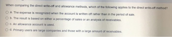 Solved When comparing the direct write-off and allowance | Chegg.com