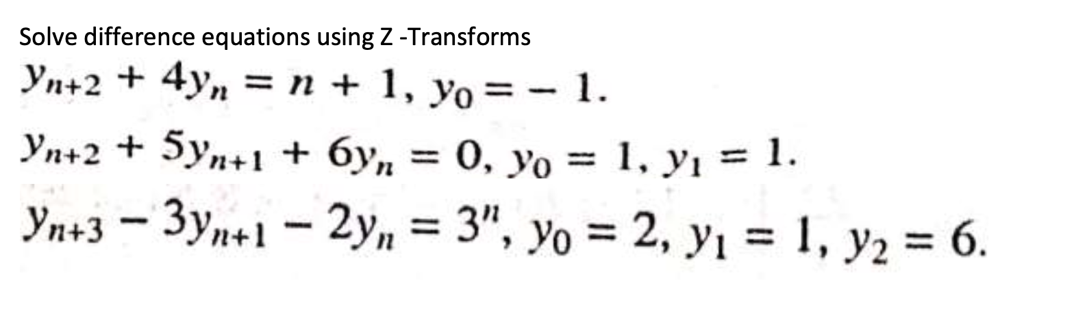 Solved Solve difference equations using Z-Transforms | Chegg.com Solved Solve difference equations using Z-Transforms | Chegg.com