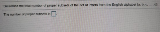 Solved Determine the total number of proper subsets of the | Chegg.com