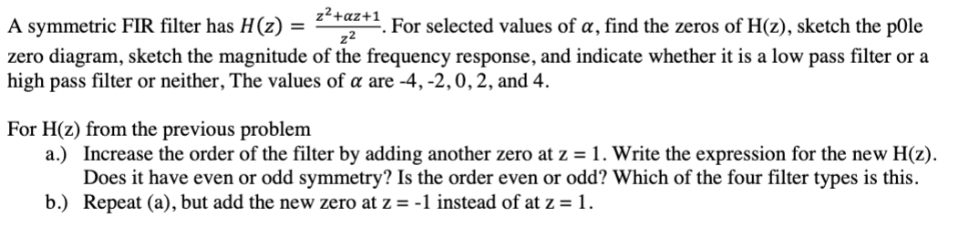 Solved z2 A symmetric FIR filter has H(z) = z2+az+1 For | Chegg.com