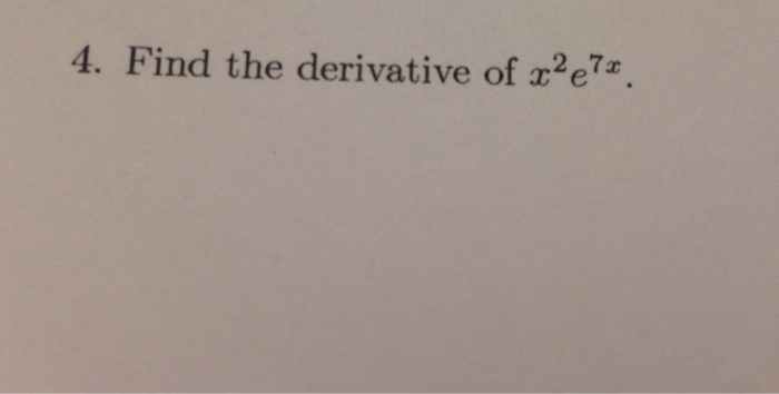 Solved Find the derivative of x^2 e^7x. | Chegg.com