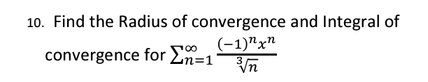 Solved 10. Find the Radius of convergence and Integral of | Chegg.com