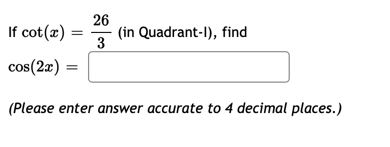 Solved If cot(x)=326 (in Quadrant-I), find cos(2x)= (Please | Chegg.com