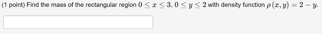 Solved (1 point) Find the mass of the rectangular region 0