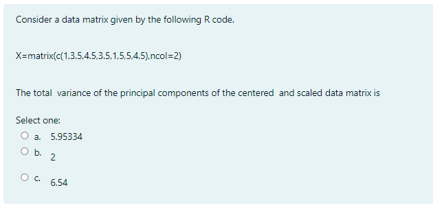 Solved Consider a data matrix given by the following R code. | Chegg.com