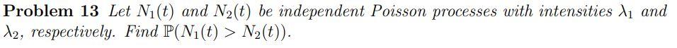 Solved Problem 13 Let N1(t) and N2(t) be independent Poisson | Chegg.com