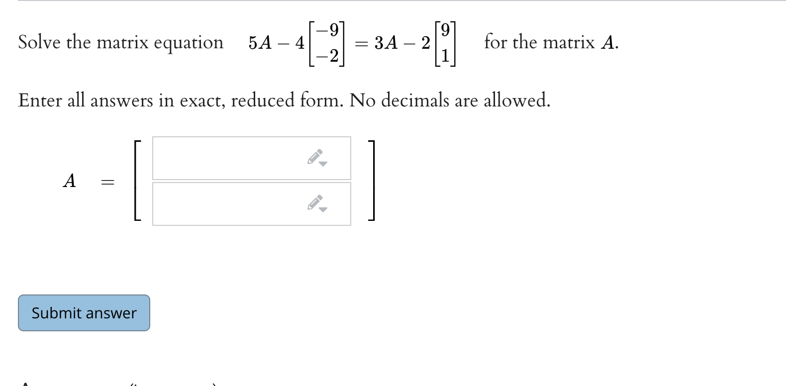 Solved 9 Solve the matrix equation 5A - 4 4 +(-) = = 3A – 2 | Chegg.com