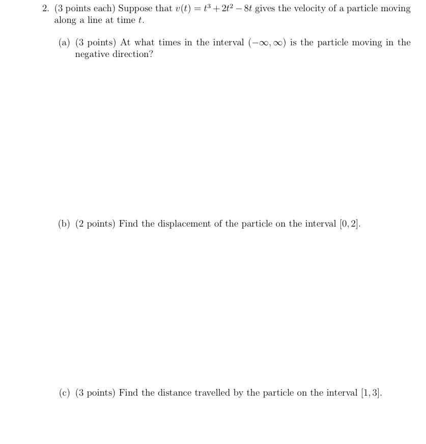 Solved 2. ( 3 points each) Suppose that v(t)=t3+2t2−8t gives | Chegg.com