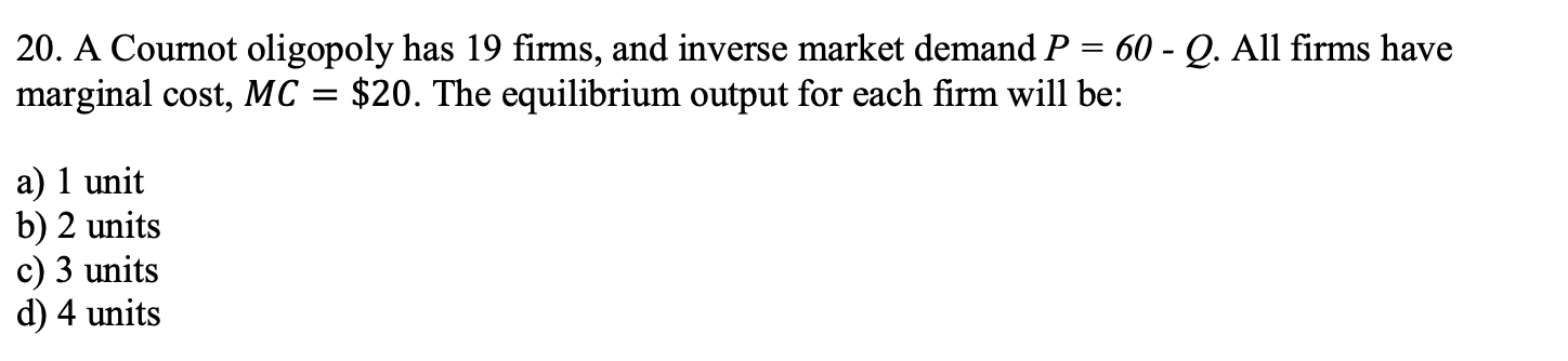 Solved 20. A Cournot oligopoly has 19 firms, and inverse | Chegg.com