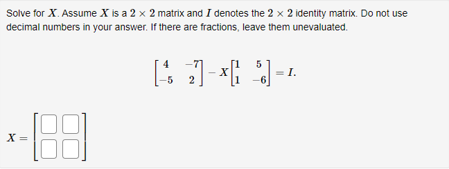 Solved Solve for X. Assume X is a 2×2 matrix and I denotes | Chegg.com